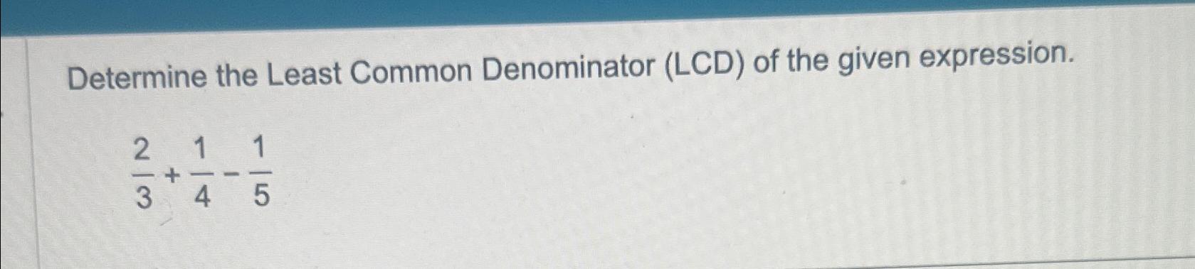 Solved Determine The Least Common Denominator Lcd ﻿of The