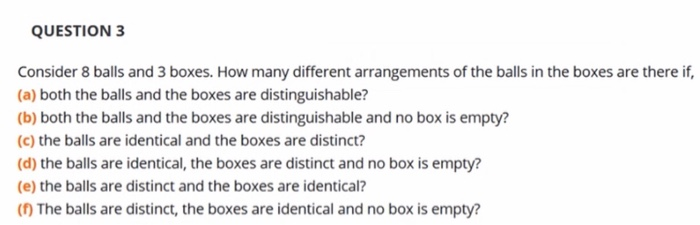 Solved QUESTION 3 Consider 8 balls and 3 boxes. How many | Chegg.com