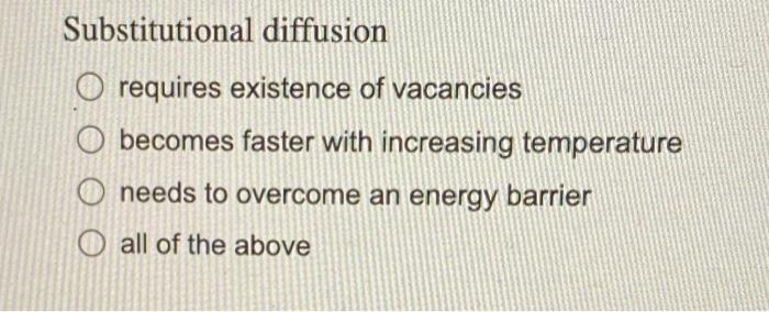 Solved Substitutional diffusion O requires existence of | Chegg.com