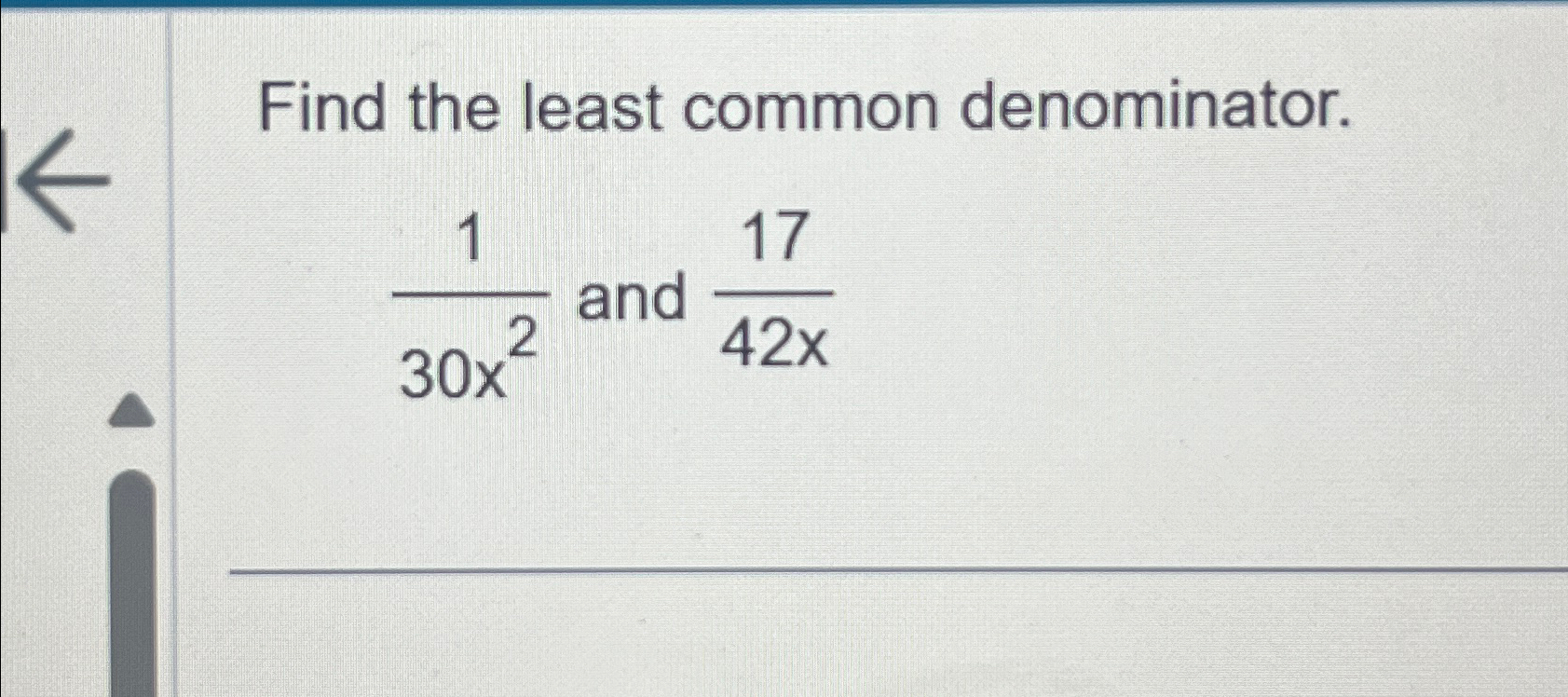 Find the least common denominator.130x2 ﻿and 1742x | Chegg.com