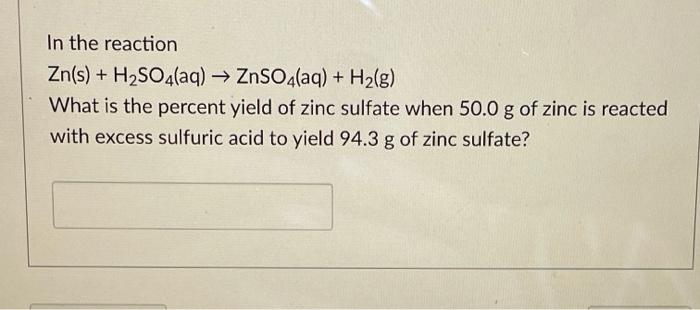 Solved In the reaction Zn(s) + H2SO4(aq) → ZnSO4(aq) + H2(g) | Chegg.com