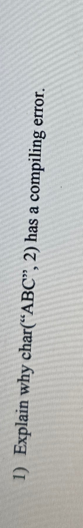Solved Explain why char("ABC", 2) ﻿has a compiling error. | Chegg.com
