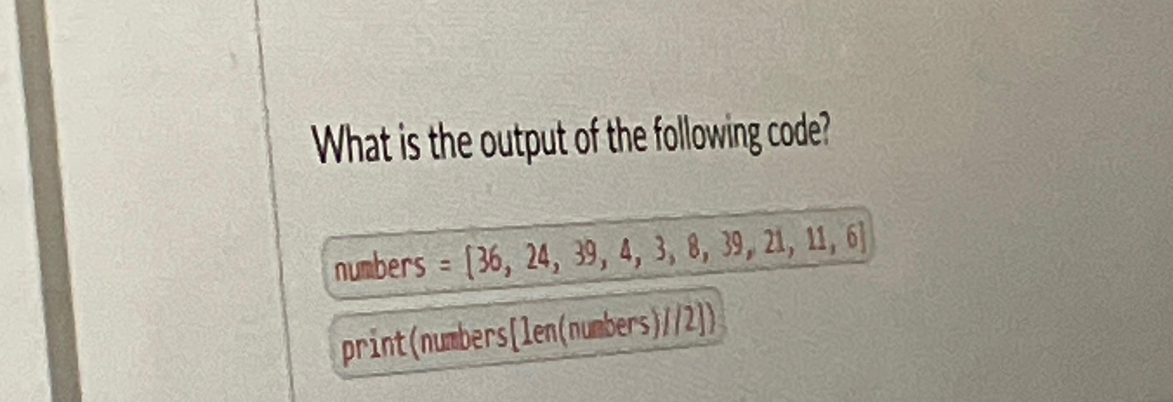 Solved What is the output of the following code? ﻿nubbers | Chegg.com