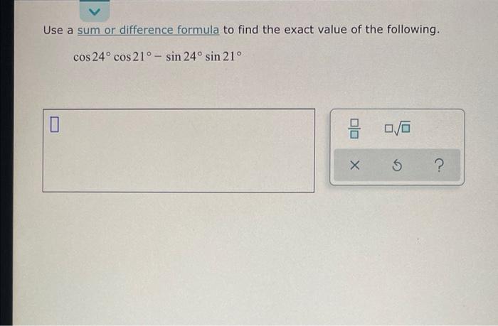 Solved Use a sum or difference formula to find the exact | Chegg.com