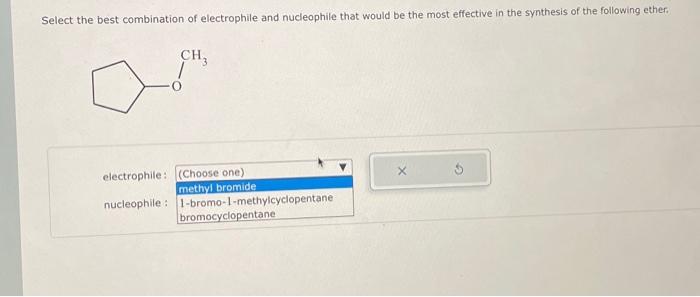 Solved Select the best combination of electrophile and | Chegg.com