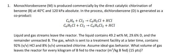 Solved Monochlorobenzene (M) is produced commercially by the | Chegg.com
