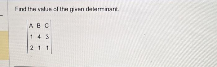 Solved Find the value of the given determinant. | Chegg.com