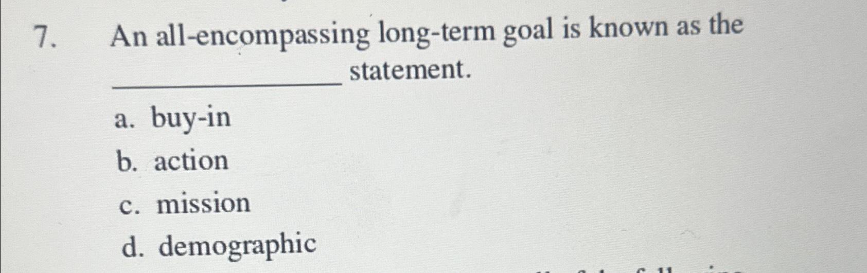 Solved An all-encompassing long-term goal is known as the | Chegg.com