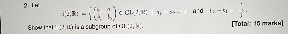 Solved LetH(2,R):={([a1,a2],[b1,b2])inGL(2,R)|a1-a2=1, ﻿and | Chegg.com