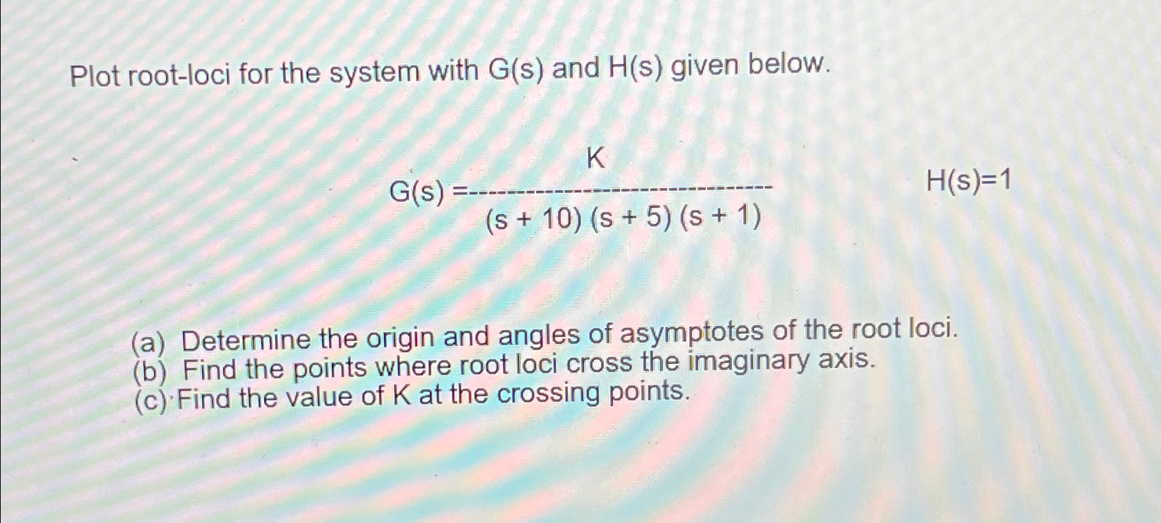 Solved Plot root-loci for the system with G(s) ﻿and H(s) | Chegg.com