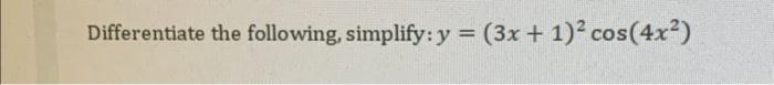 Solved Differentiate the following, simplify: | Chegg.com