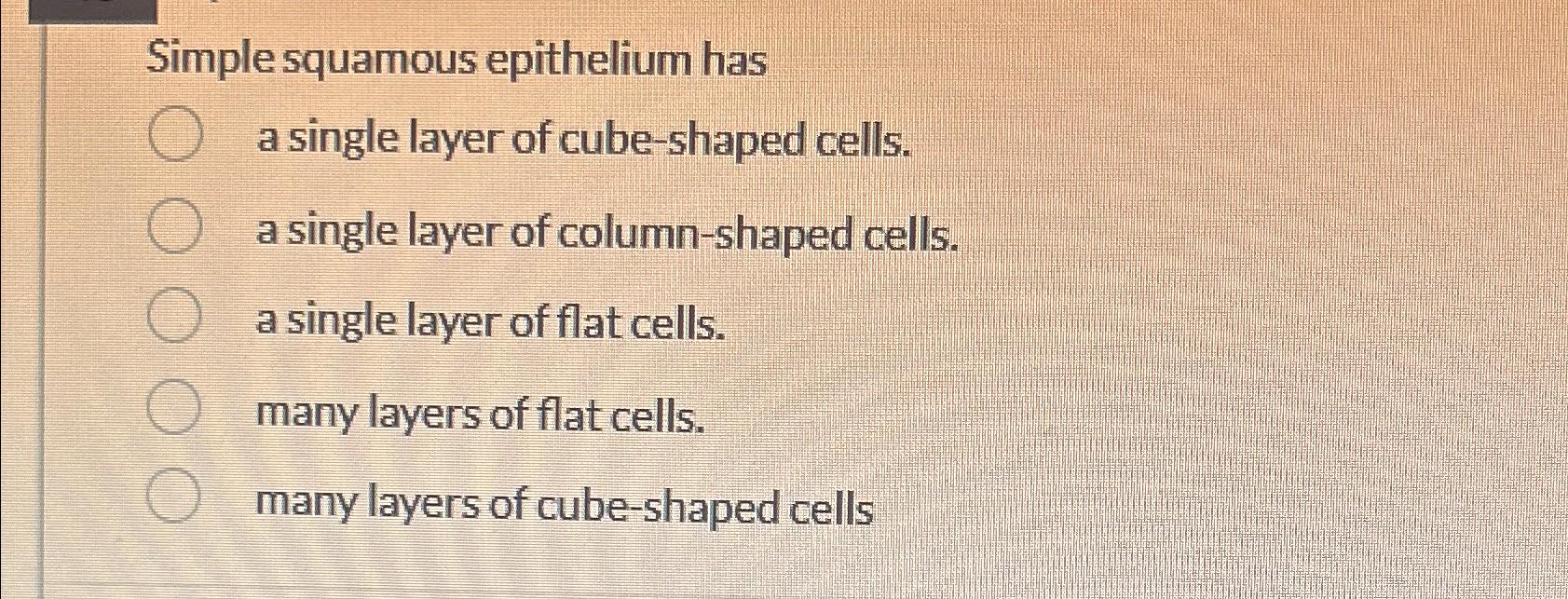Solved Simple squamous epithelium hasa single layer of | Chegg.com