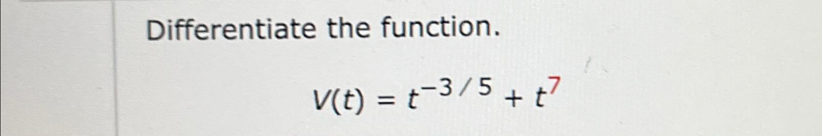 Solved Differentiate the function.V(t)=t-35+t7 | Chegg.com
