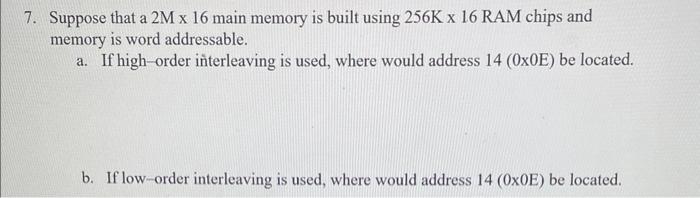 Solved 7. Suppose that a 2M×16 main memory is built using | Chegg.com