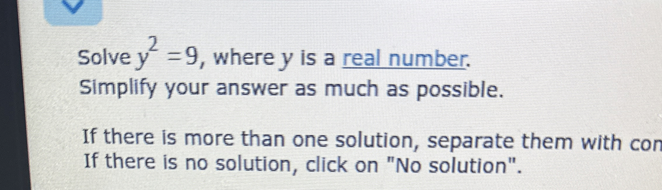 Solved Solve y2=9, ﻿where y ﻿is a real number.Simplify your | Chegg.com