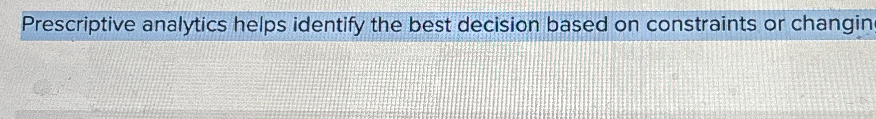 Solved Prescriptive analytics helps identify the best | Chegg.com
