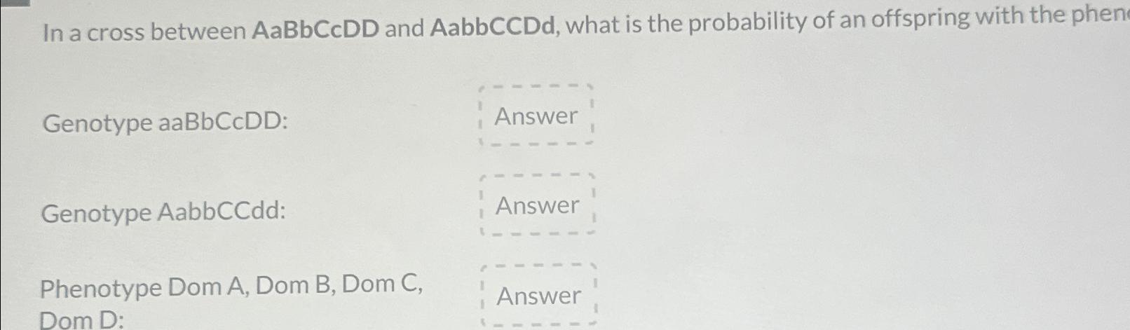 Solved In a cross between AaBbCcDD and AabbCCDd, what is the | Chegg.com