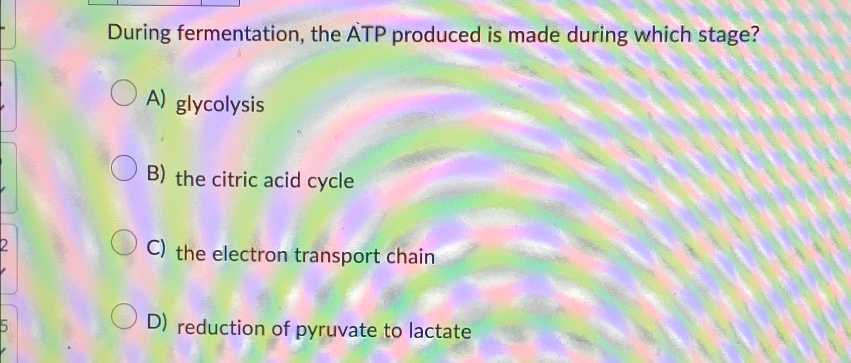 Solved During fermentation, the ATP produced is made during | Chegg.com