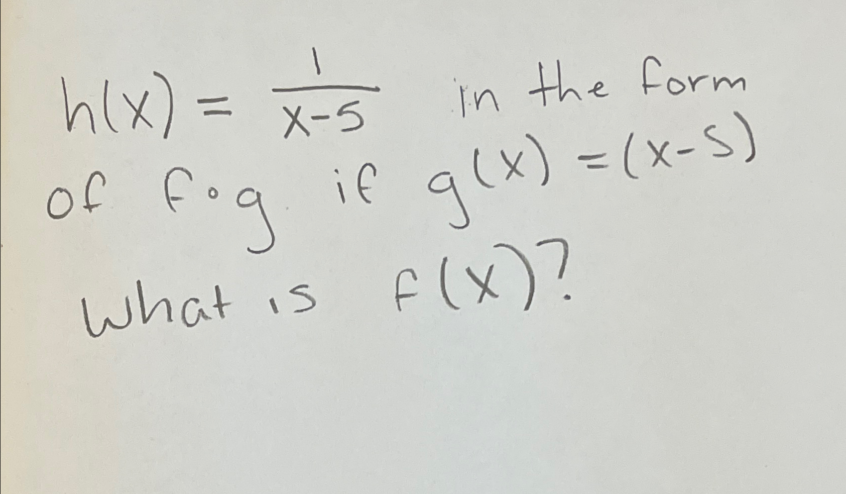 Solved h(x)=1x-5 ﻿in the form of f@g ﻿if g(x)=(x-s) ﻿what is | Chegg.com