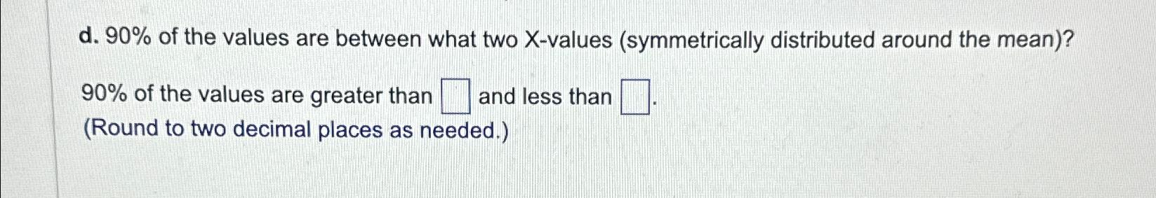 Solved d. 90% ﻿of the values are between what two X-values | Chegg.com