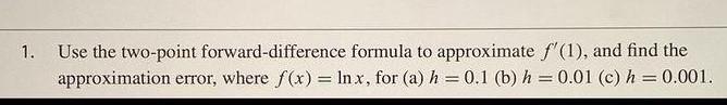 Solved 1. Use the two-point forward-difference formula to | Chegg.com