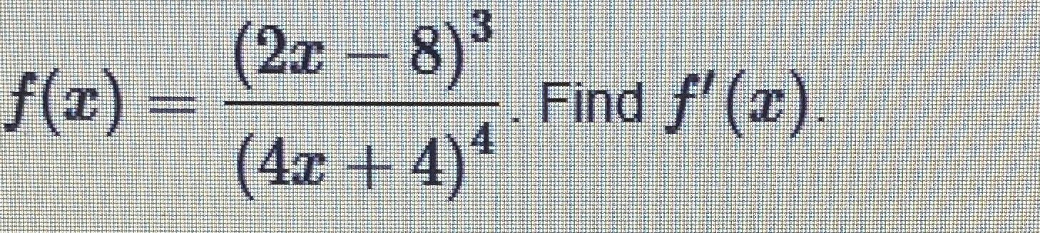 Solved f(x)=(2x-8)3(4x+4)4. ﻿Find f'(x) | Chegg.com