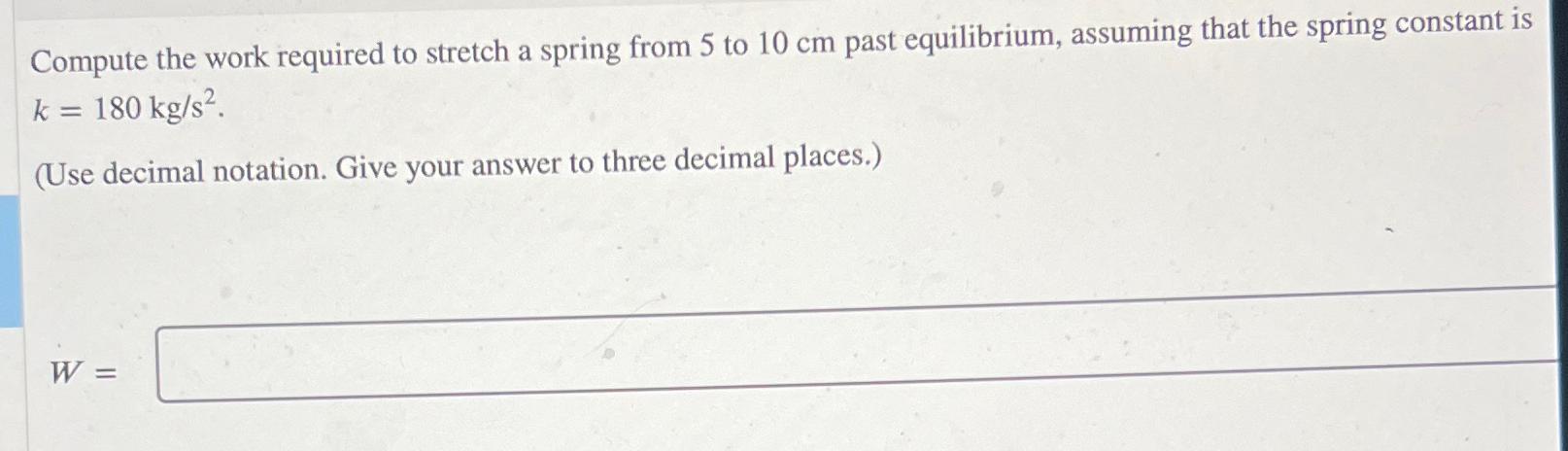 Solved Compute the work required to stretch a spring from 5 | Chegg.com