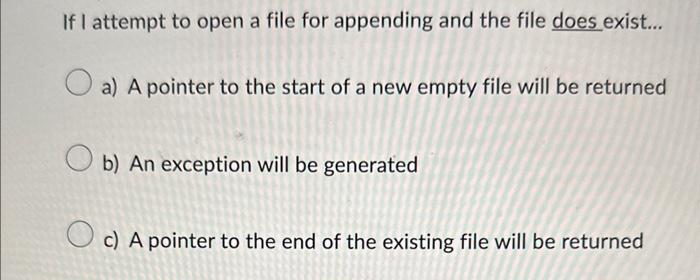 Solved If I attempt to open a file for appending and the | Chegg.com