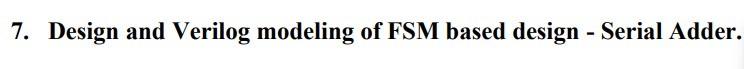 Solved 7. Design and Verilog modeling of FSM based design - | Chegg.com