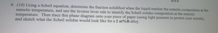 Solved 6. (10) Using a Scheil equation, determine the | Chegg.com