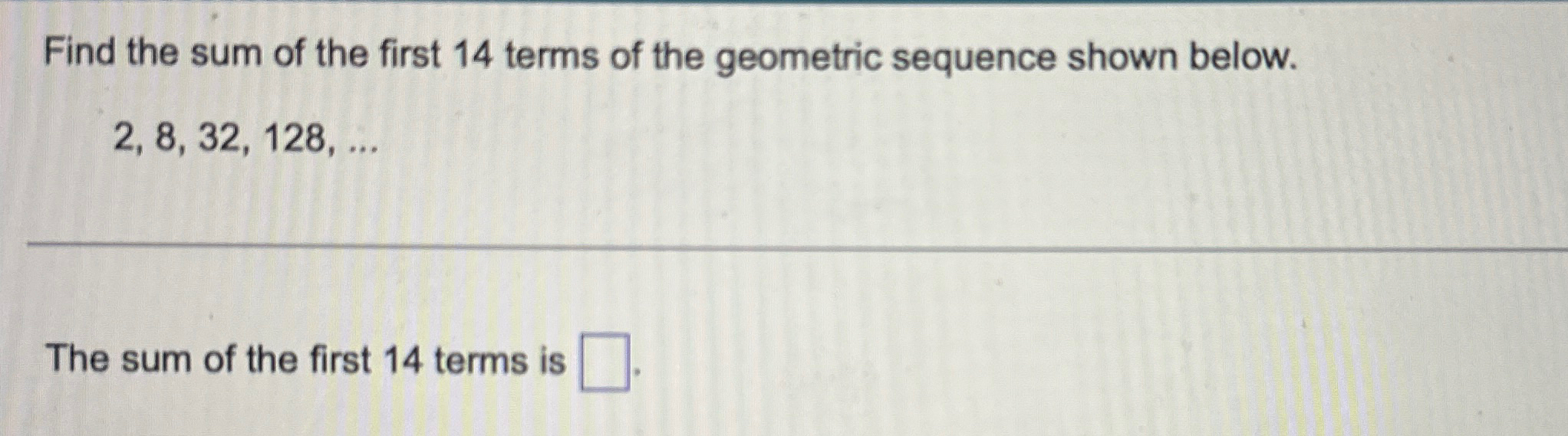 Solved Find the sum of the first 14 ﻿terms of the geometric | Chegg.com