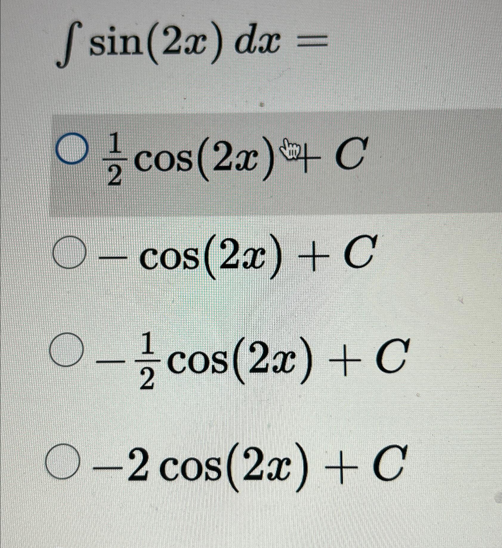 Solved ∫﻿﻿sin(2x)dx=12cos(2x)+C-cos(2x)+C-12cos(2x)+C-2cos(2 | Chegg.com