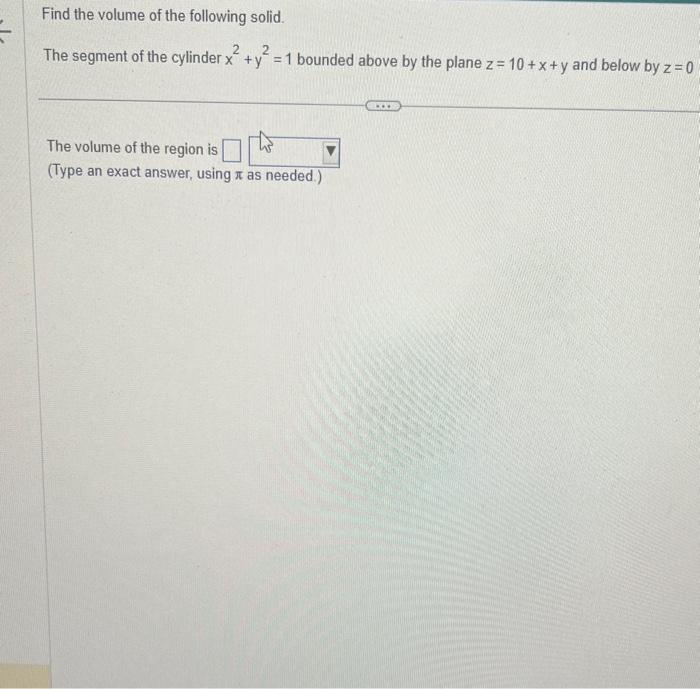 Solved Find the volume of the following solid. The segment | Chegg.com