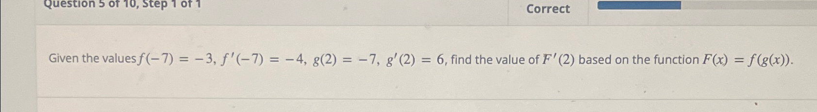 Solved Given the values f(-7)=-3,f'(-7)=-4,g(2)=-7,g'(2)=6, | Chegg.com