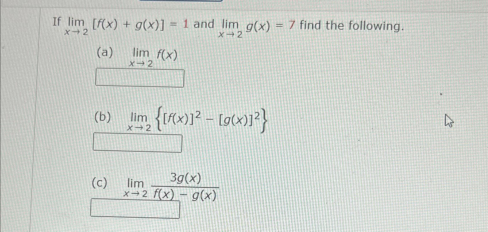 Solved If limx→2[f(x)+g(x)]=1 ﻿and limx→2g(x)=7 ﻿find the | Chegg.com