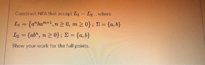 Solved Construct NFA that accept Li - L2 , where L1 = | Chegg.com