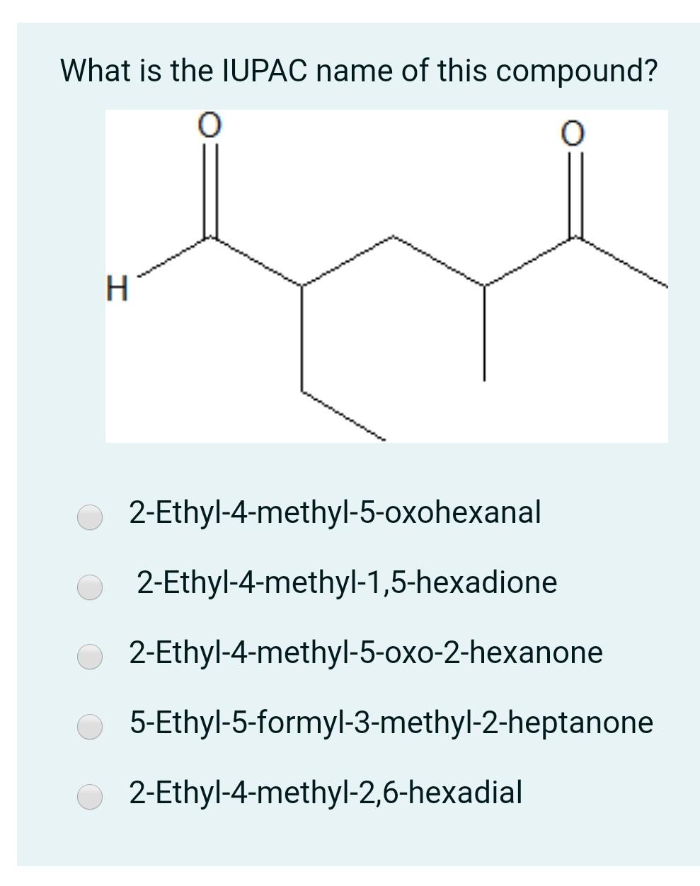 Solved What is the IUPAC name of this compound? O o H | Chegg.com