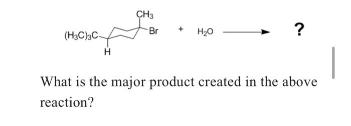 Solved (H3C)3C- H CH3 Br + H₂O ? What is the major product | Chegg.com