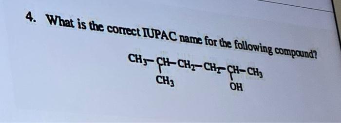 Solved 4. What is the correct IUPAC name for the following | Chegg.com