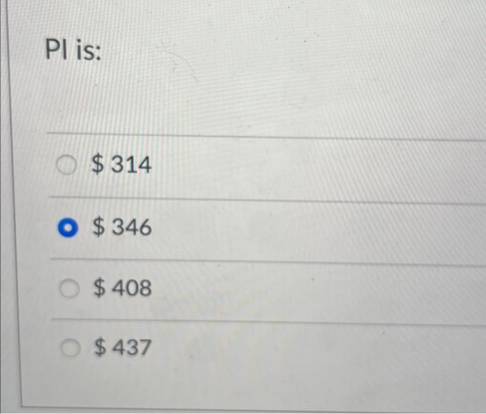 Solved PI is: $314 $346 $408 $437Answer the next question(s) | Chegg.com