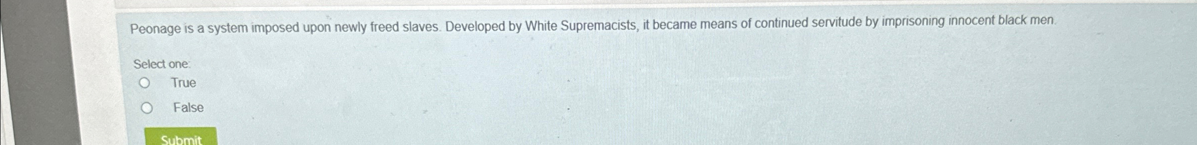 Solved Peonage is a system imposed upon newly freed slaves. | Chegg.com