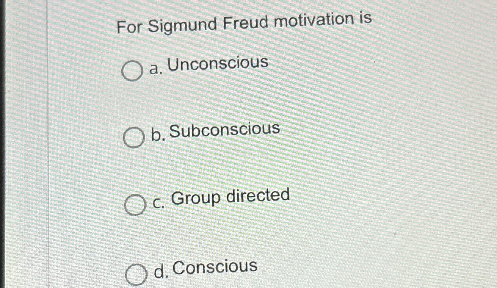 Solved For Sigmund Freud motivation isa. ﻿Unconsciousb. | Chegg.com