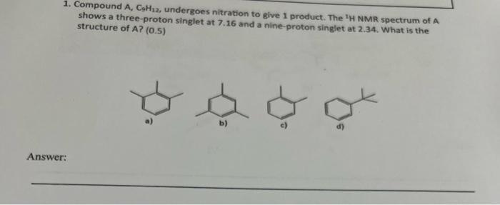 Solved 1. Compound A,C9H12, undergoes nitration to give 1 | Chegg.com