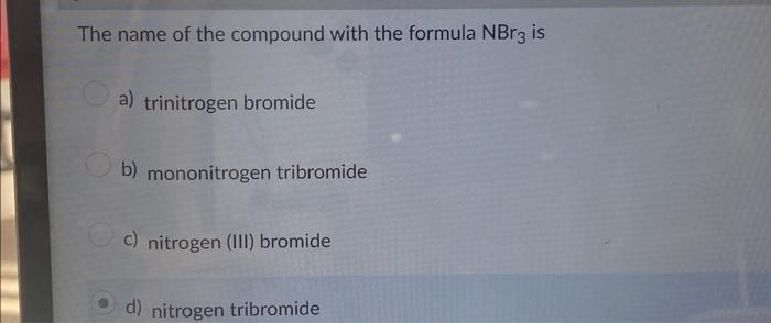 Solved The name of the compound with the formula NBr3 is a) | Chegg.com