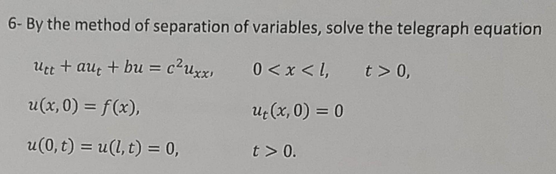 Solved 6- By the method of separation of variables, solve | Chegg.com