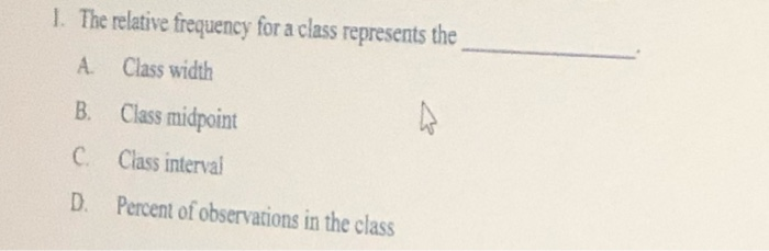 Solved 1. The relative frequency for a class represents the | Chegg.com