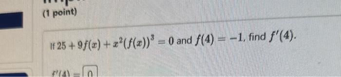 Solved If 25+9f(x)+x2(f(x))3=0 and f(4)=−1, find f′(4). | Chegg.com