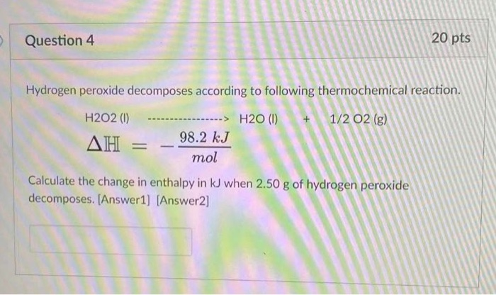 Solved Question 4 20 pts Hydrogen peroxide decomposes | Chegg.com
