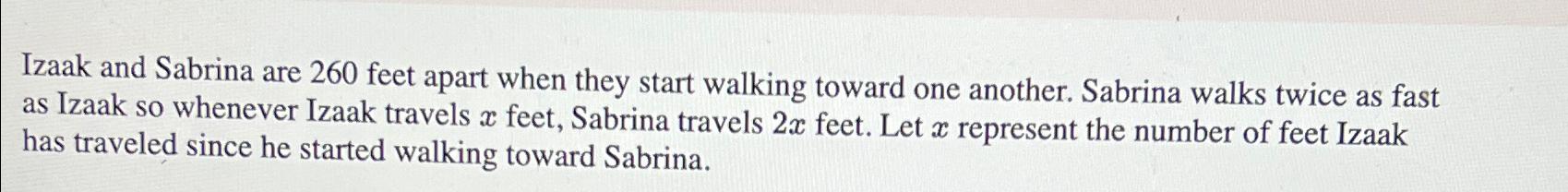 Solved Izaak and Sabrina are 260 ﻿feet apart when they start | Chegg.com