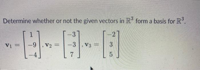 Solved Determine whether or not the given vectors in R3 form | Chegg.com